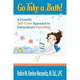 Go Take a Bath!: A Powerful Self-Care Approach to Extraordinary ...