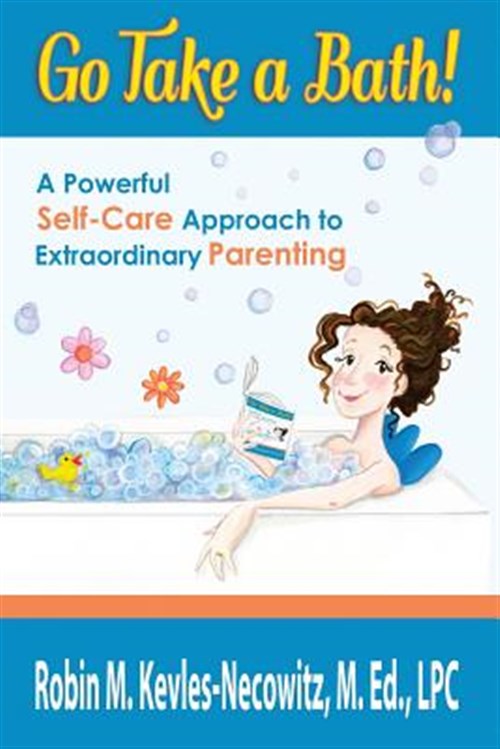 Go Take a Bath!: A Powerful Self-Care Approach to Extraordinary ...