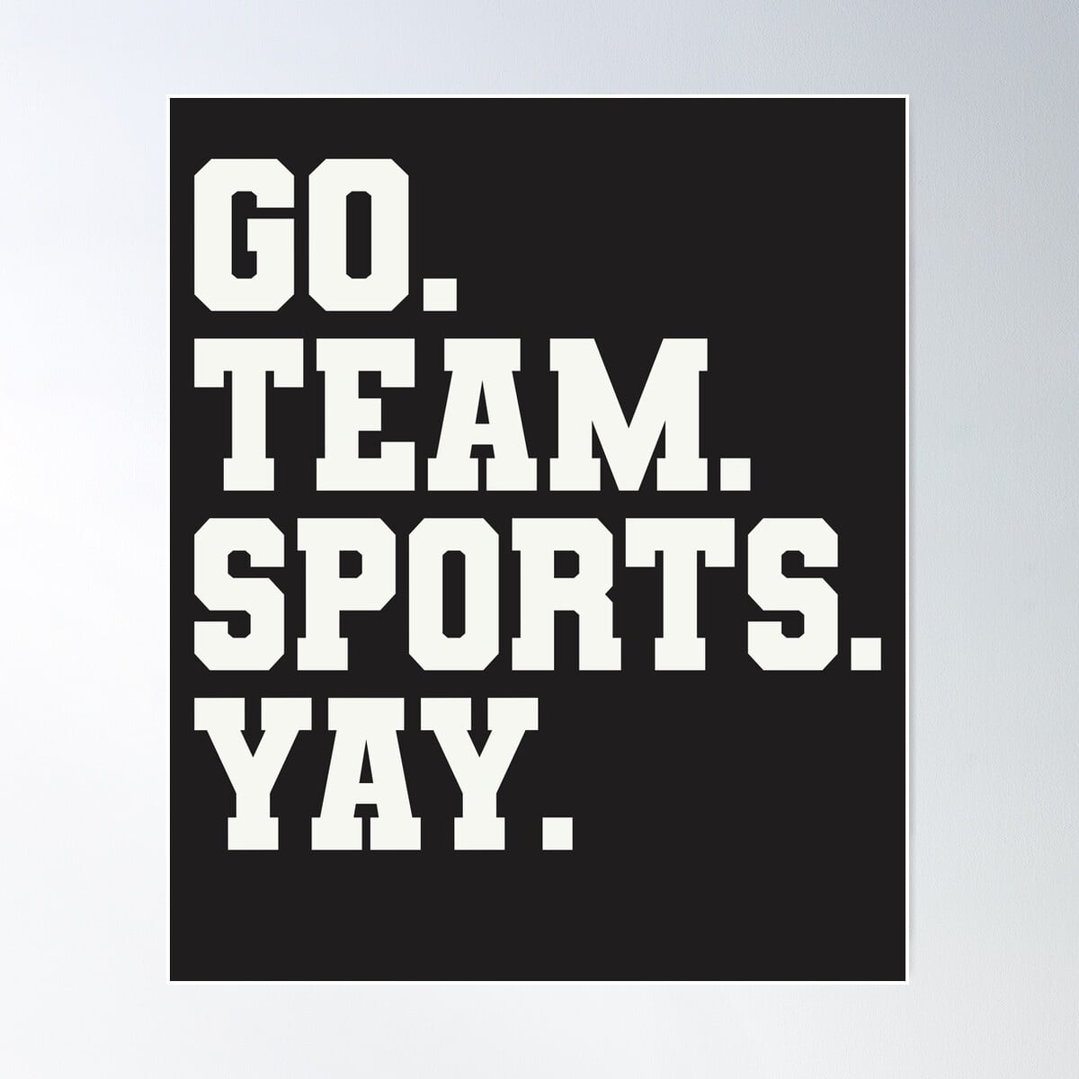 Go Team Sports Yay - Funny Sports Poster Wall Art, Modern Wall Decor ...