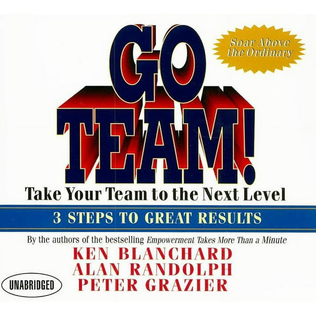 Go Team!: Take Your Team to the Next Level; 3 Steps to Great Results ...