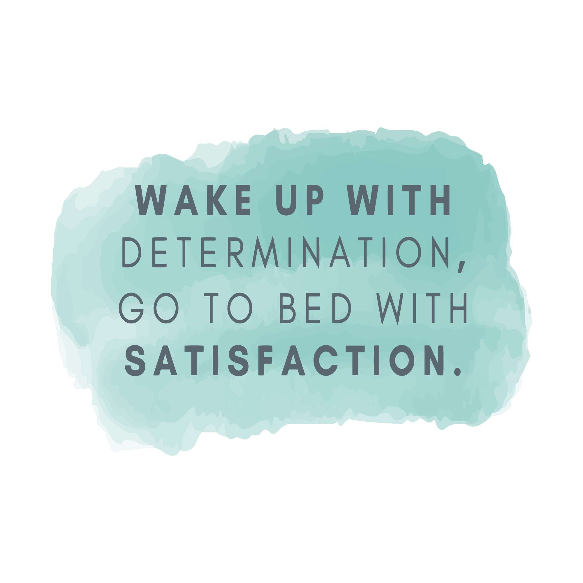 Go To Bed With Satisfaction Wakeup With Determination Quote Vinyl Decal ...
