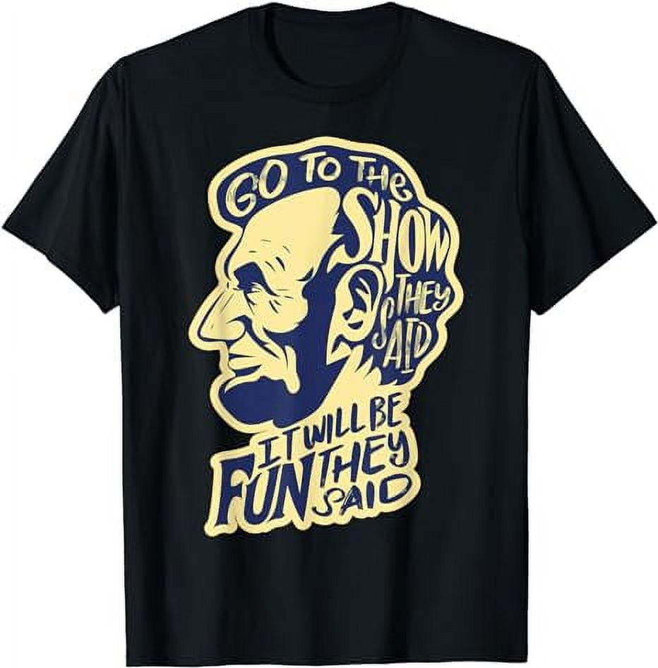 Go To The Show They Said -Funny Abraham Lincoln History Buff T-Shirt ...