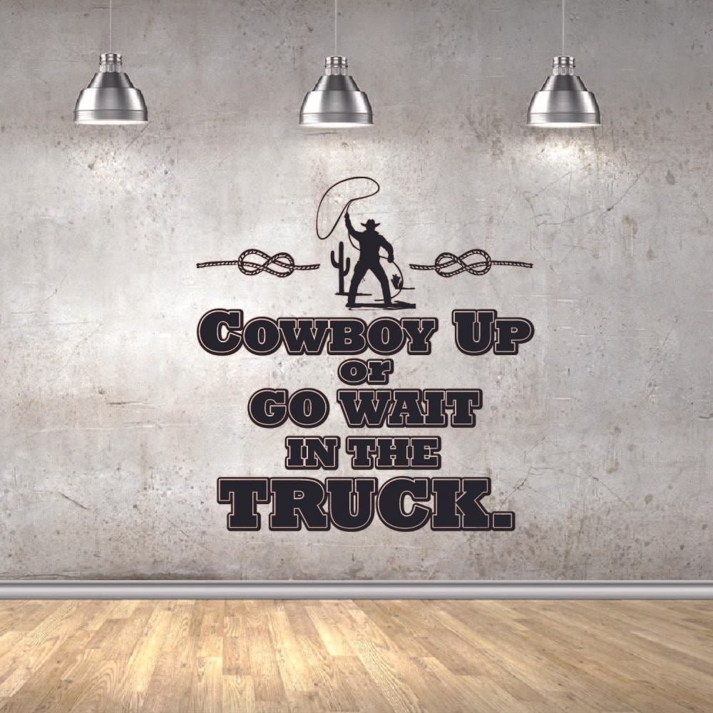 Go Wait in the Truck Cowboy Cowgirl Quote Country Life Quotes Wall ...