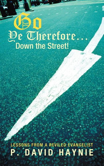 Go Ye Therefore Down the Street! : Lessons from a Reviled Evangelist ...