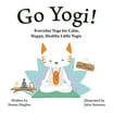 Go Yogi! : Everyday Yoga for Calm, Happy, Healthy Little Yogis ...