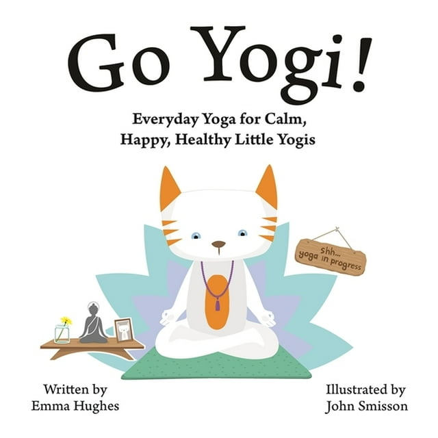 Go Yogi! : Everyday Yoga for Calm, Happy, Healthy Little Yogis ...