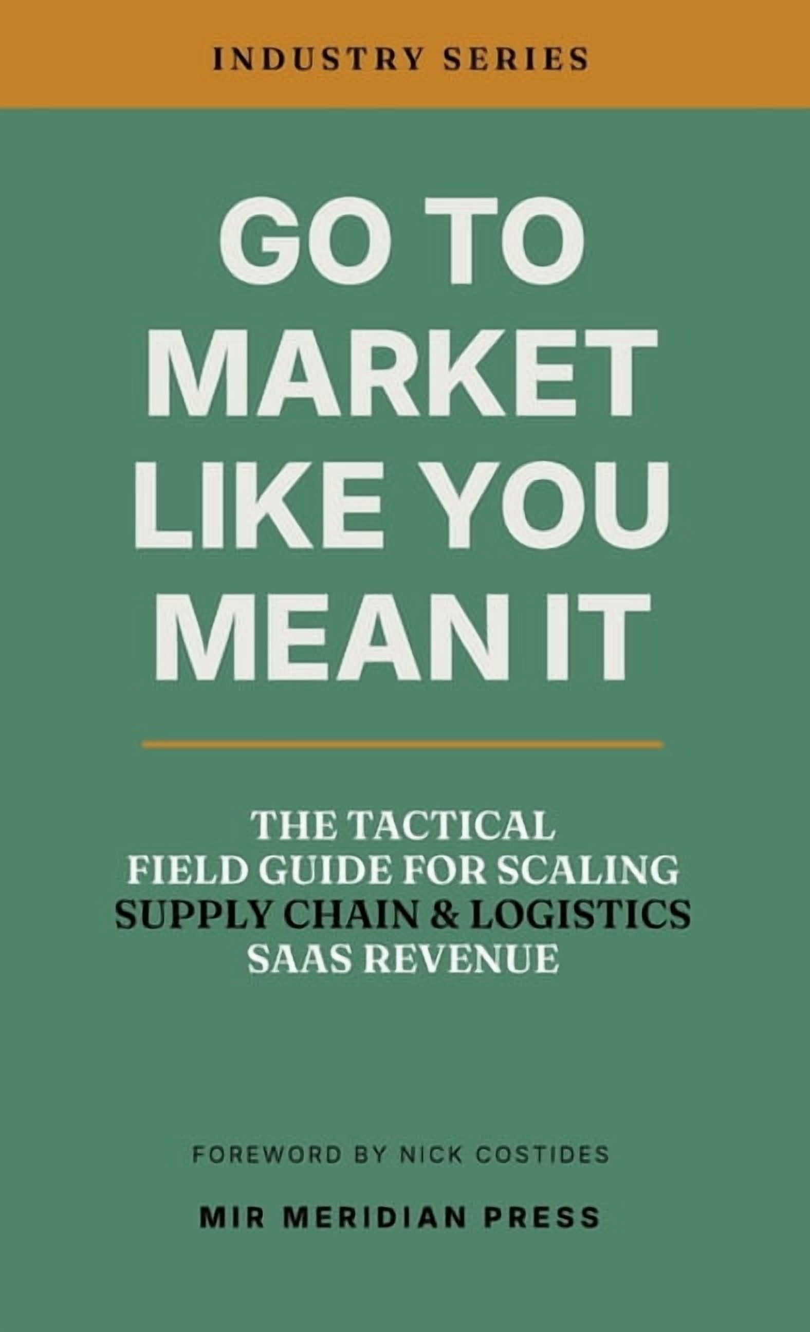 Go to Market Like You Mean It: The Tactical Field Guide for Scaling ...