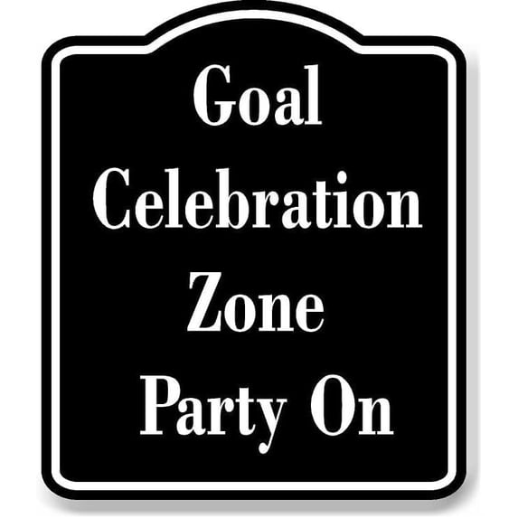 Goal Celebration Zone - Party On BLACK Aluminum Composite Sign 20''x24 ...