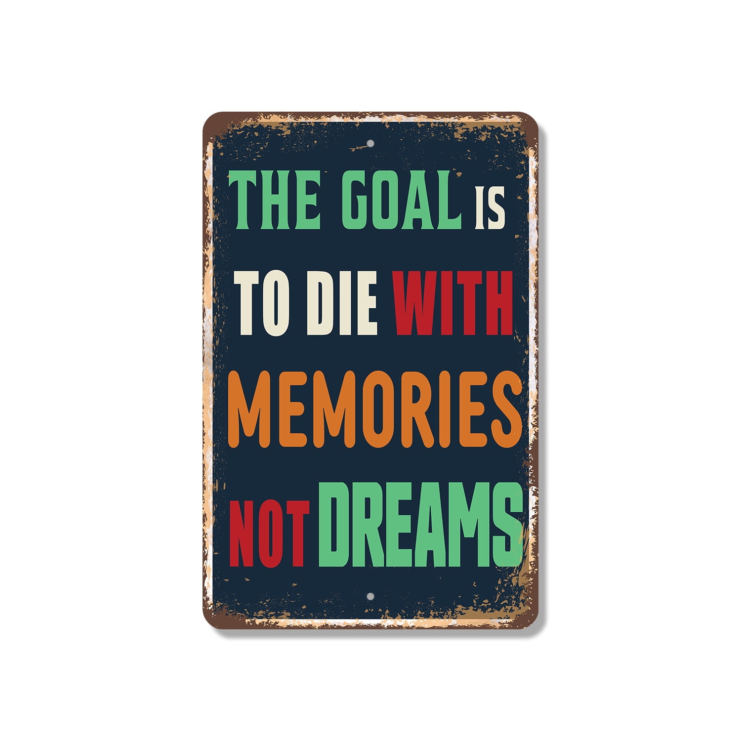 The Goal Is To Die With Memories Not Dreams Vintage Style 8 Inch x 12 ...