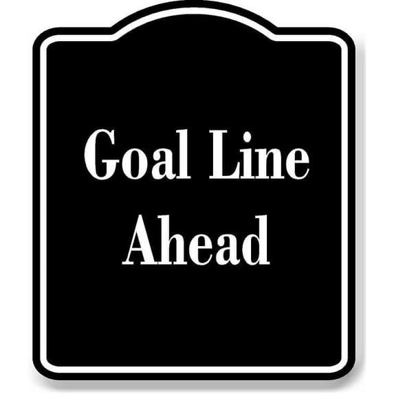 Goal Line Ahead BLACK Aluminum Composite Sign 8.5''x10'' - Walmart.com