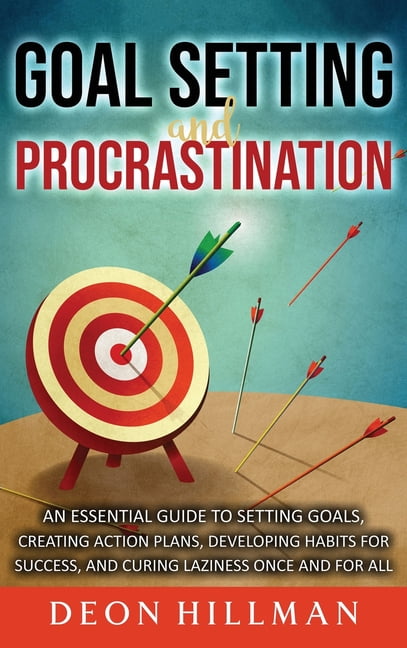 Goal Setting and Procrastination: An Essential Guide to Setting Goals ...
