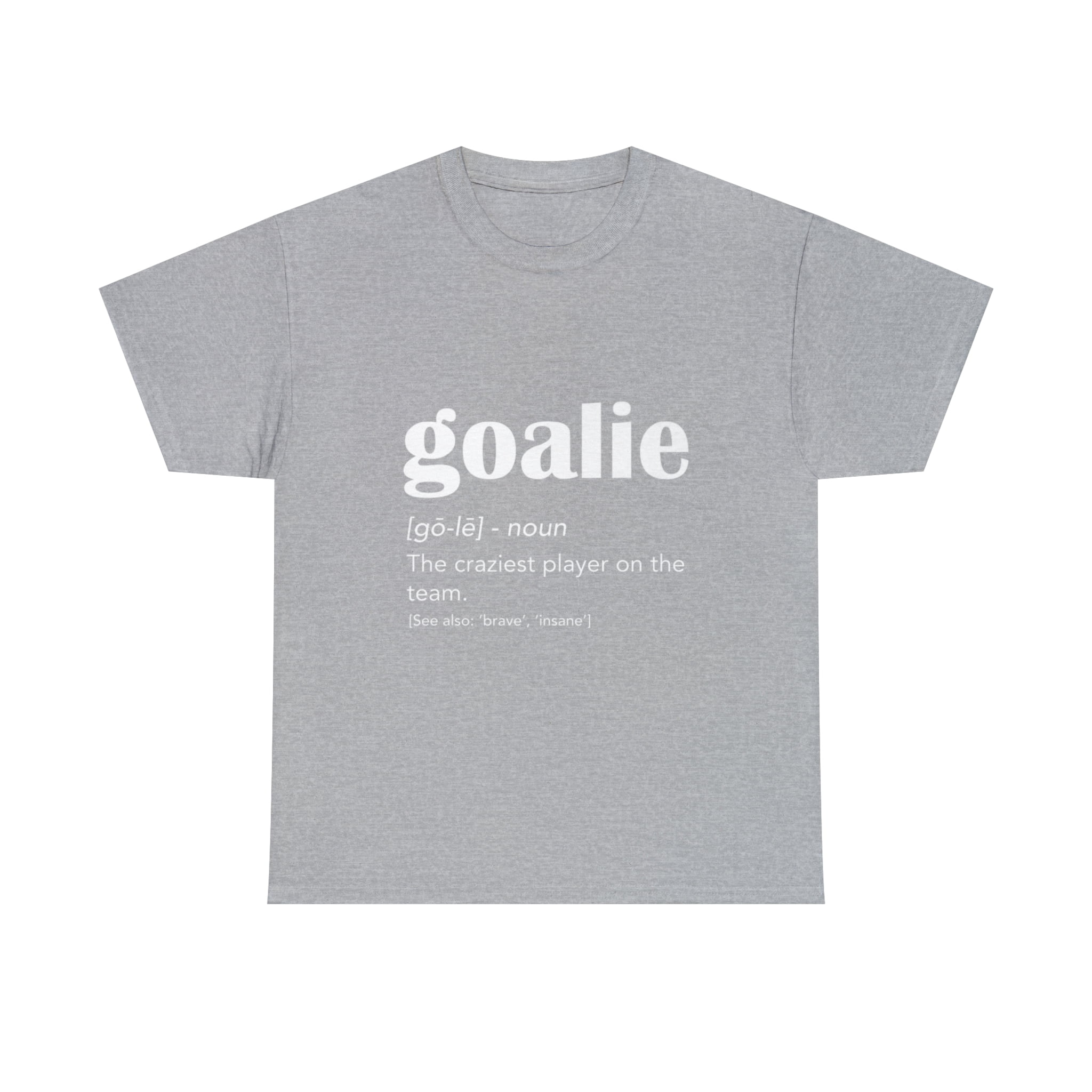 Goalie Gear Goalkeeper Definition Goal Goals Shirt - Walmart.com