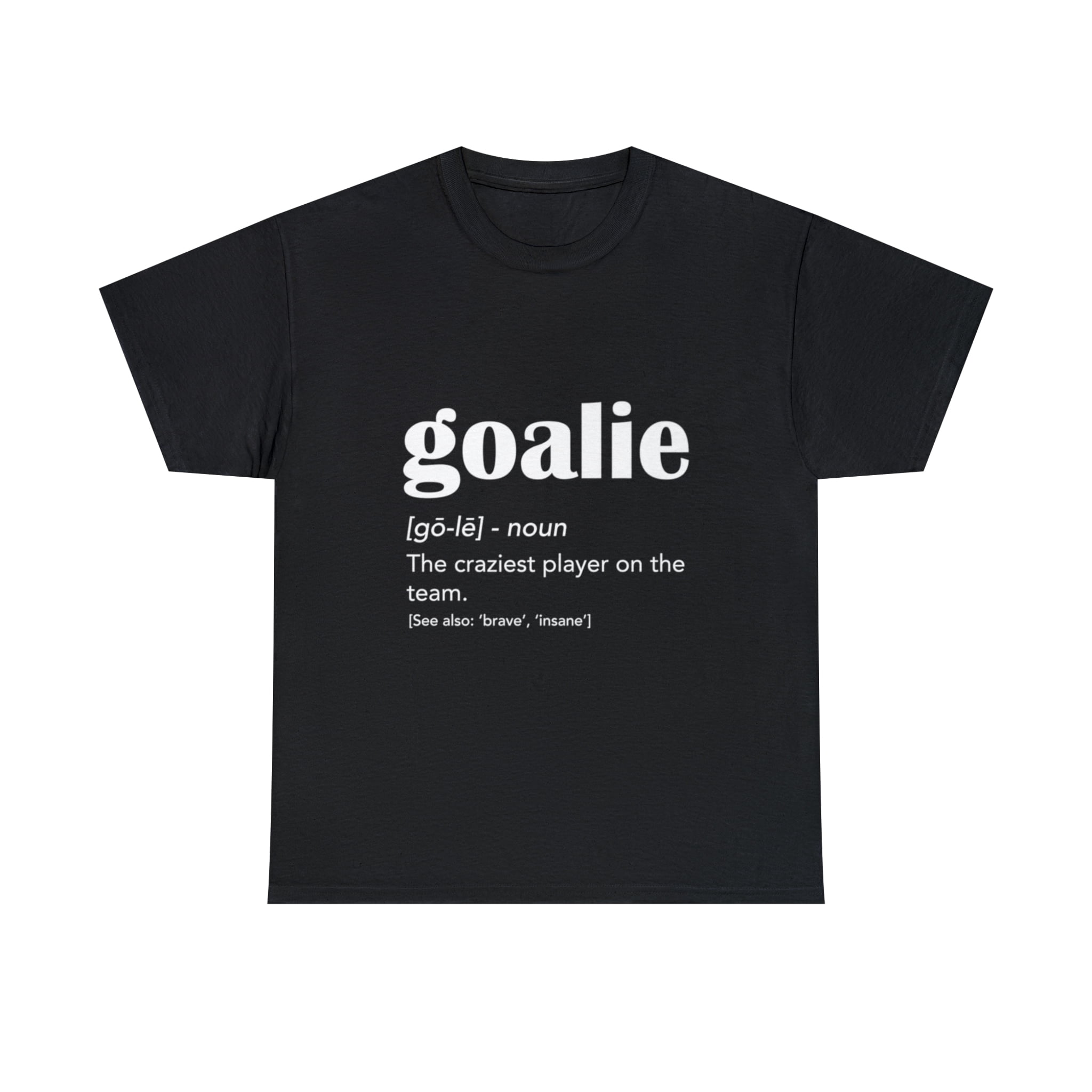 Goalie Gear Goalkeeper Definition Goal Goals Shirt - Walmart.com