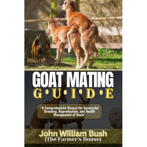 Goat Mating Guide: "A Comprehensive Manual for Successful Breeding ...