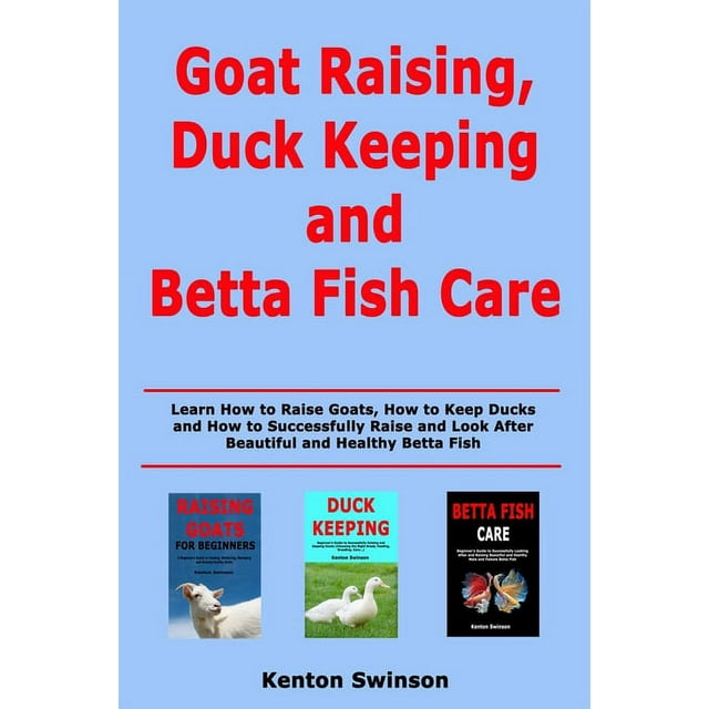 Goat Raising, Duck Keeping and Betta Fish Care: Learn How to Raise ... Goat Raising, Duck Keeping and Betta Fish Care: Learn How to Raise ...