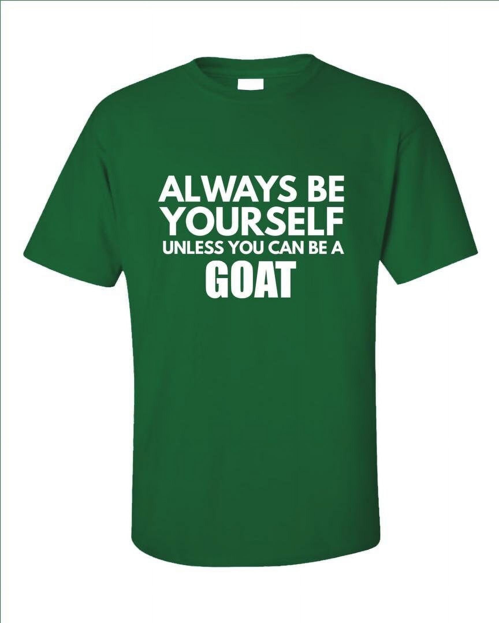 Goat Shirt, Always Be Yourself Unless You Can Be a Goat, Funny Animal ...