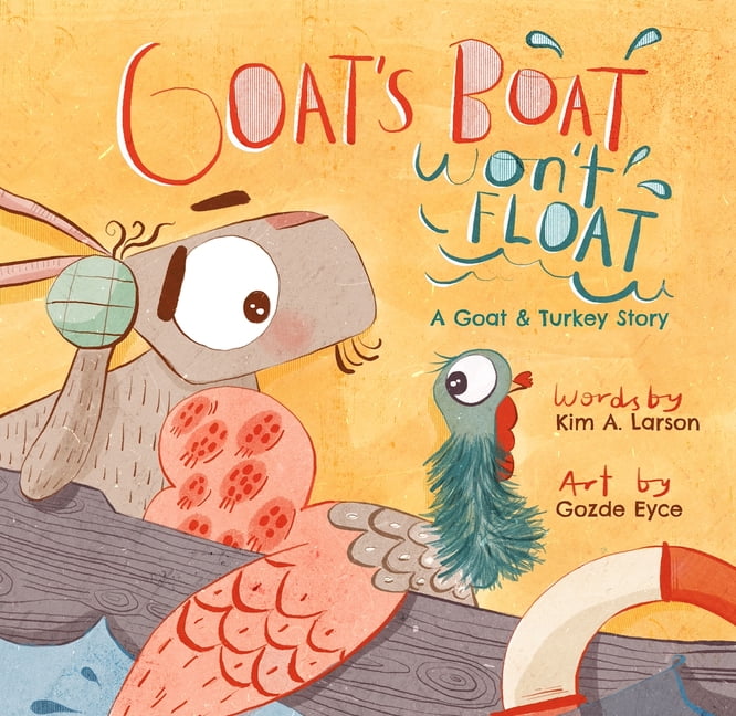 Goat & Turkey Goat's Boat Won't Float: A Goat & Turkey Story, Book 1 ...