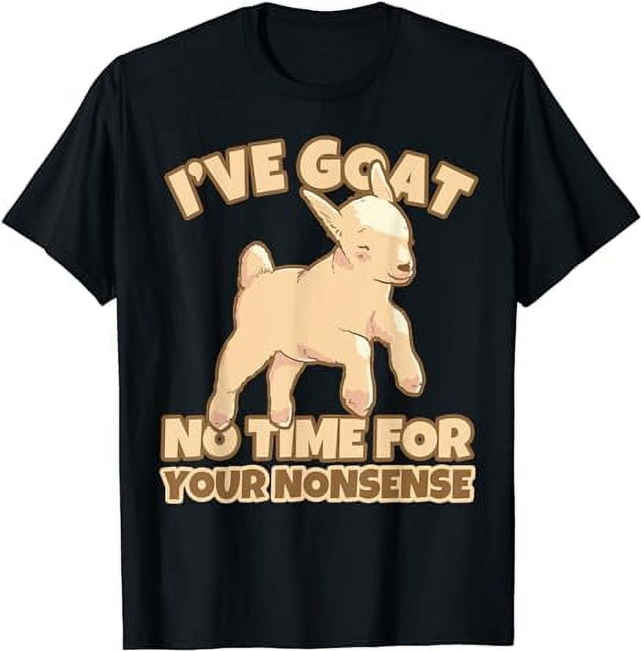 Goat no time for your nonsense - Funny goat humor T-Shirt - Walmart.com