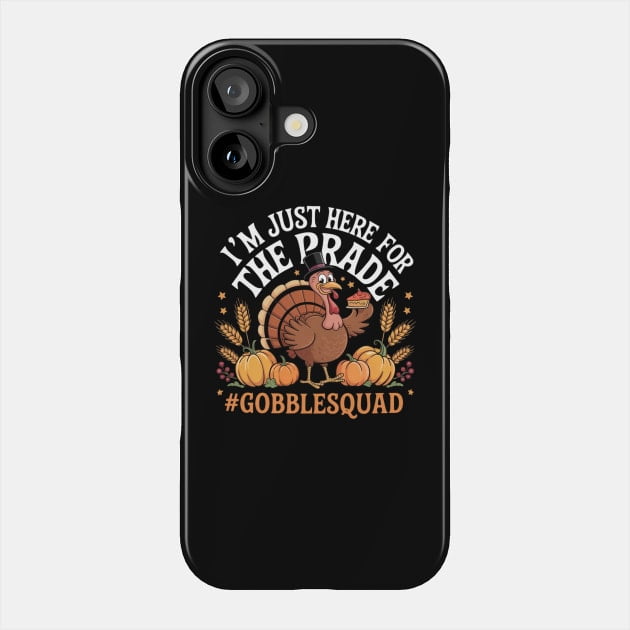 Gobble Squad Just Here For The Parade Funny Thanksgiving Case for ...