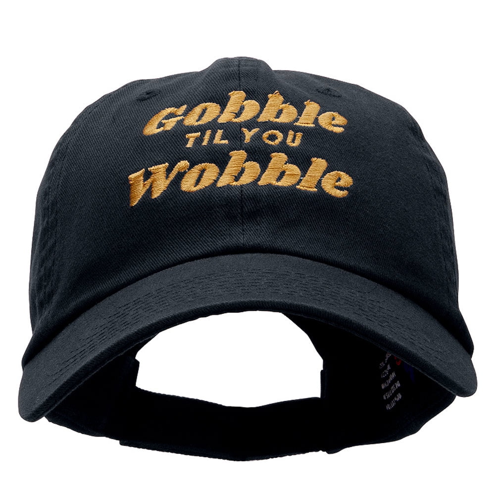 Gobble Til You Wobble Embroidered Garment Low Profile Dyed Cotton Twill ...
