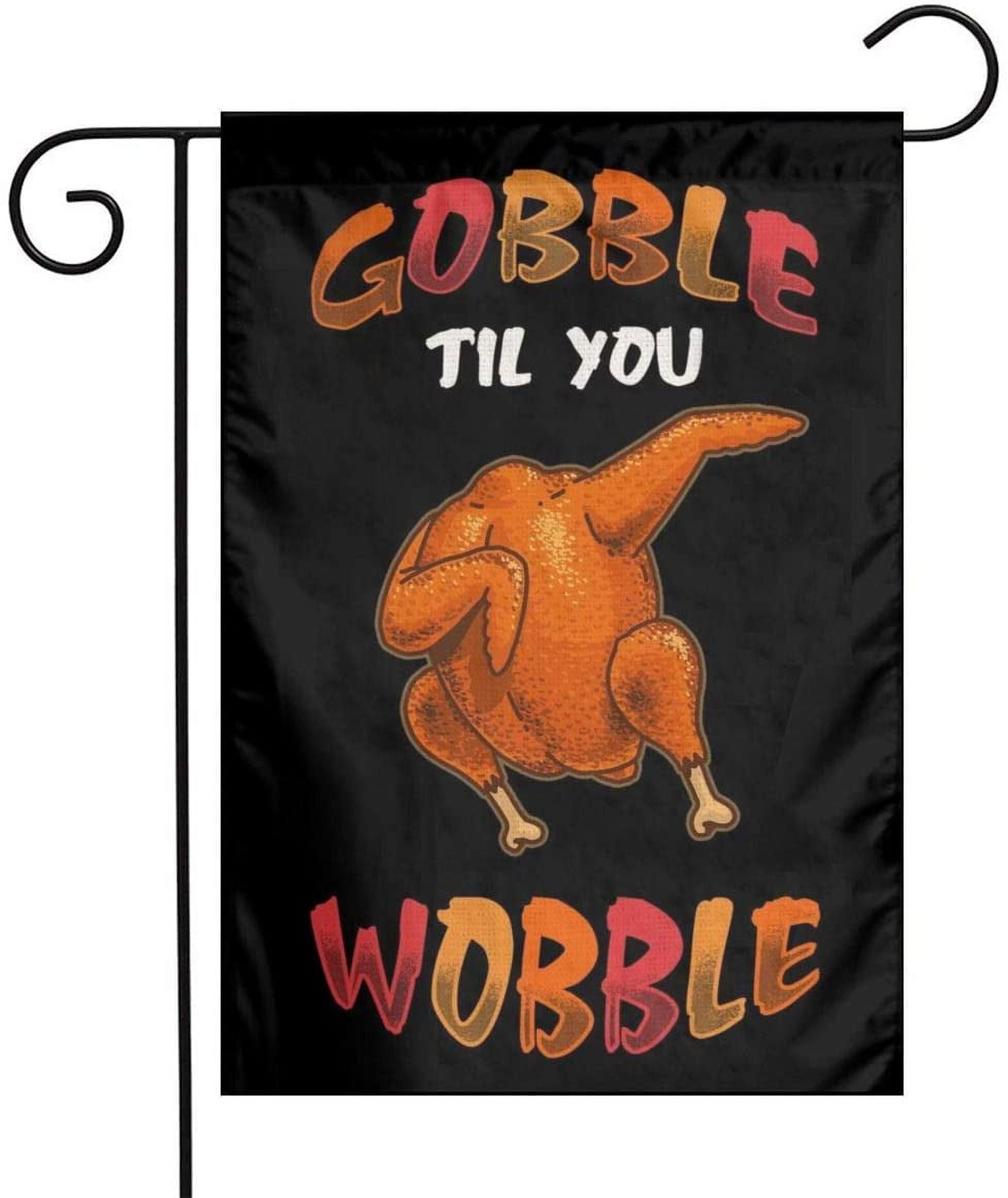 Gobble Til You Wobble Thanksgiving Grill Dabbing Turkey Funny Garden ...