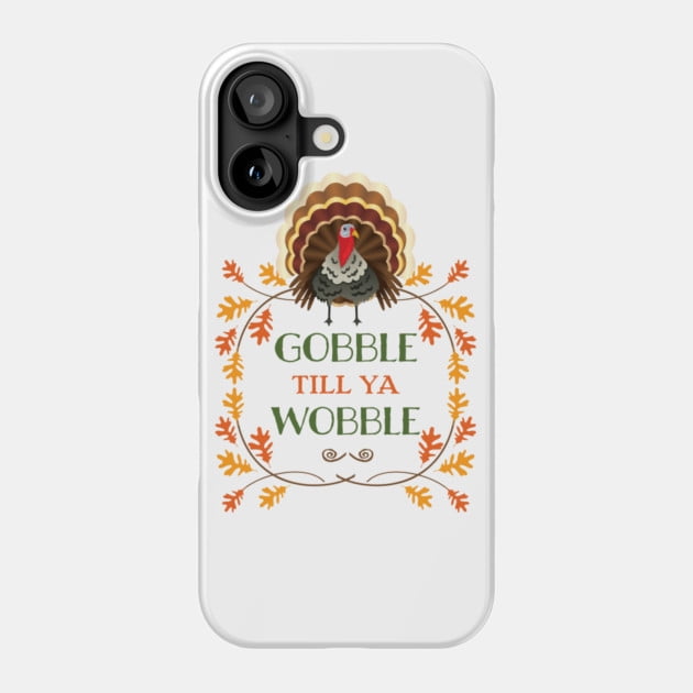 Gobble Till Ya Wobble Funny Thanksgiving Cartoon Quote Phone Case for ...