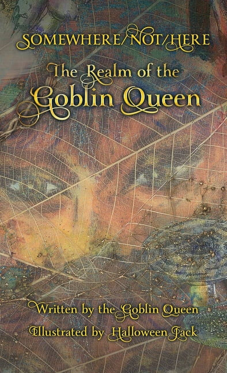 Goblin Queen Somewhere/Not/Here: The Realm of the Goblin Queen, Book 1 ...