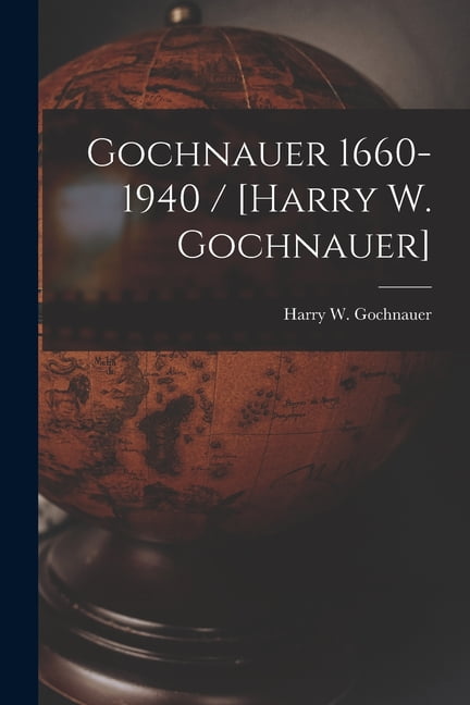 Gochnauer 1660-1940 / [Harry W. Gochnauer], (Paperback) - Walmart.com