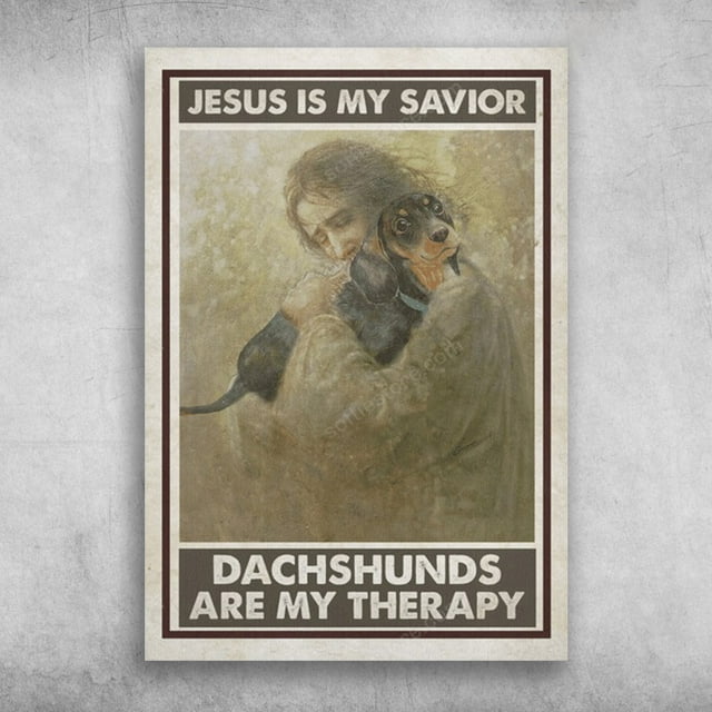 God And Dachshunds - Jesus Is My Savior, Dachshunds Are My Therapy 11 x ...