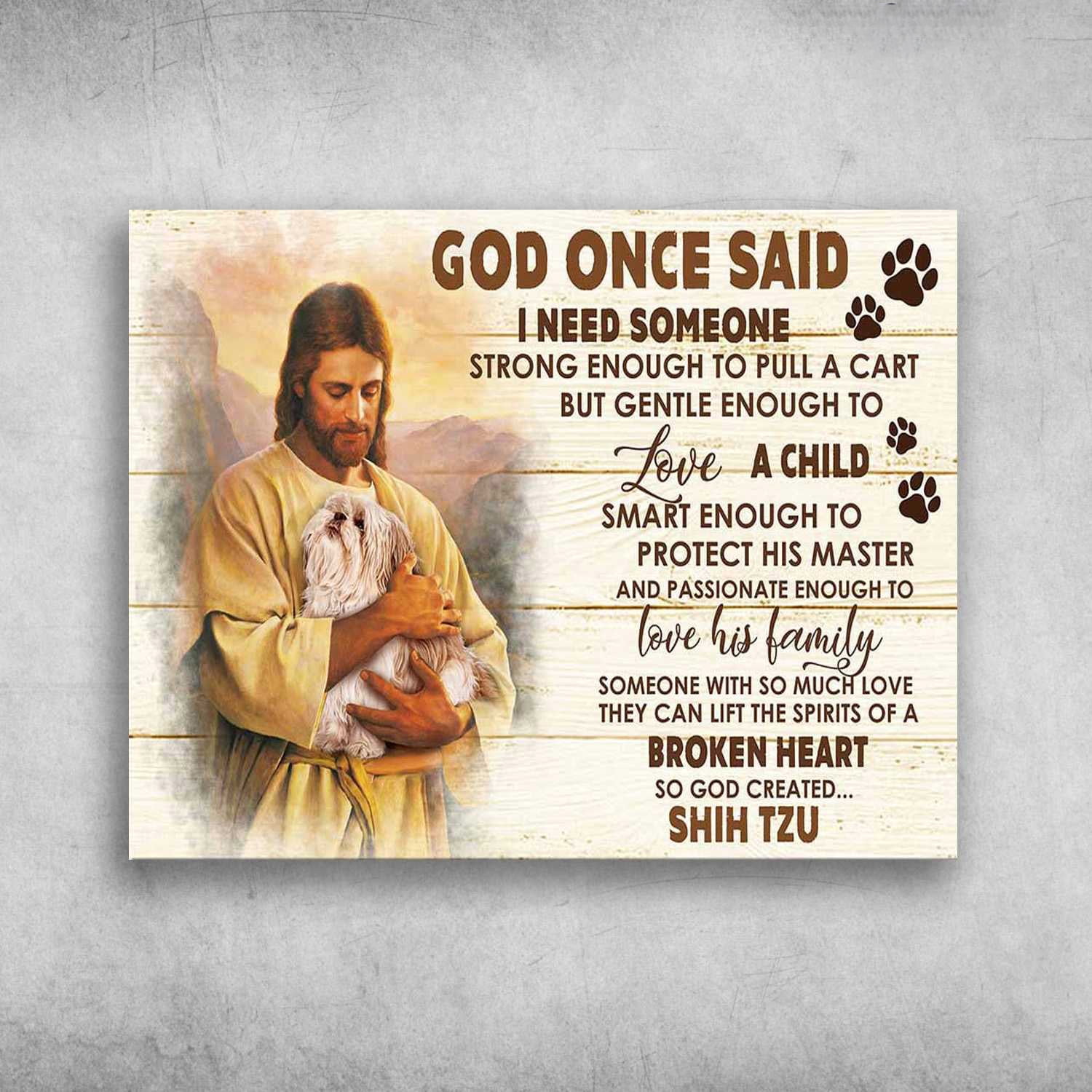 God And Dog, Shih Tzu, God Once Said, I Need Someone Strong Enough, To ...