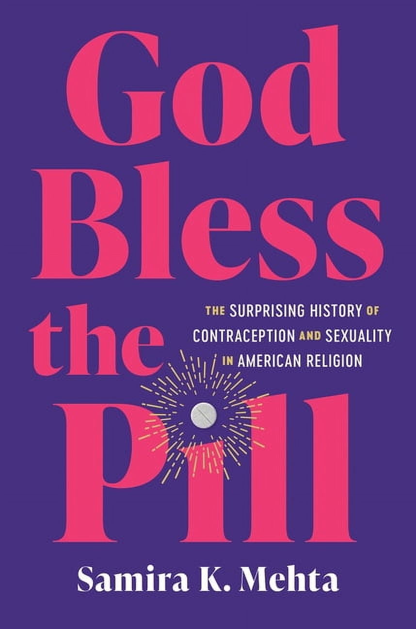 God Bless the Pill: The Surprising History of Contraception and Sexuality in American Religion ...