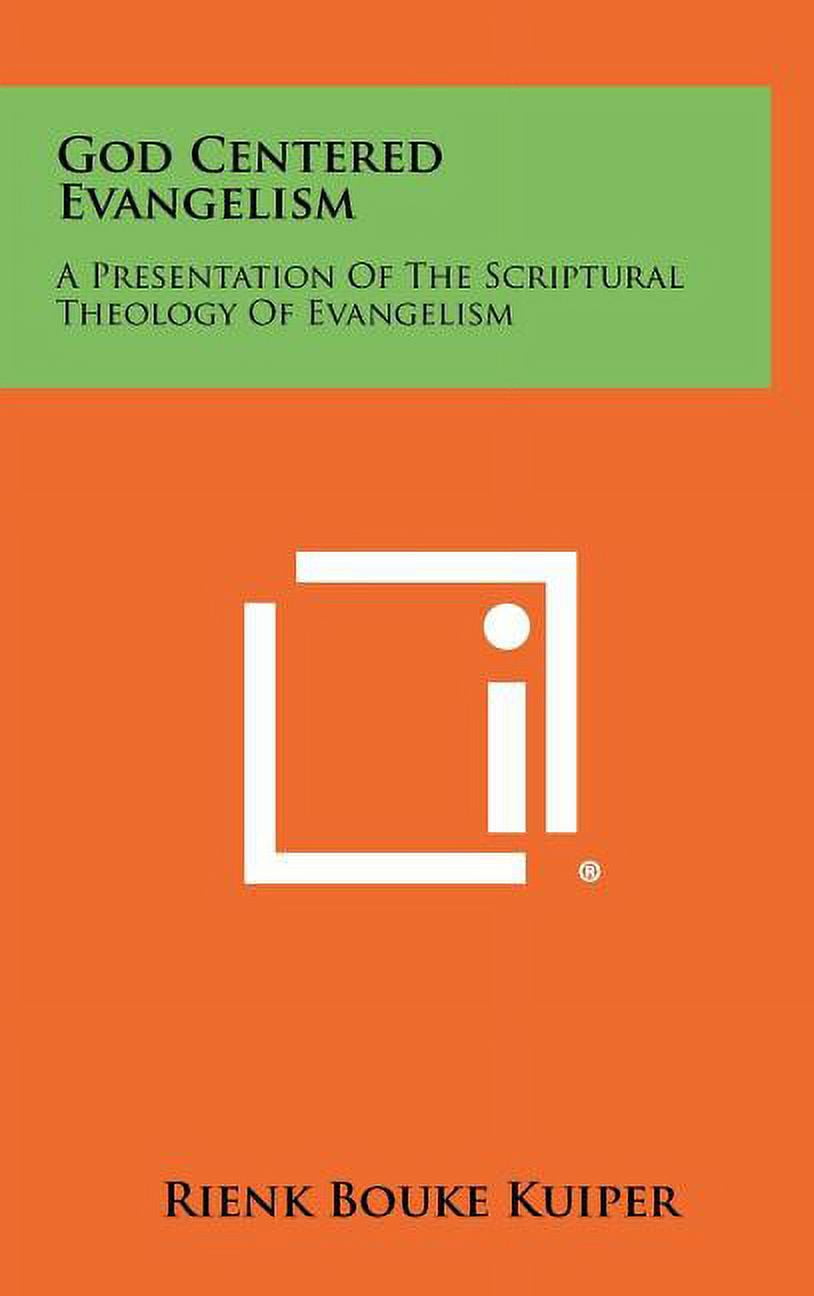 God Centered Evangelism: A Presentation of the Scriptural Theology of ...