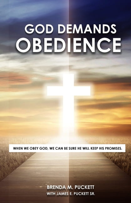 God Demands Obedience: When We Obey God, We Can Be Sure He Will Keep ...