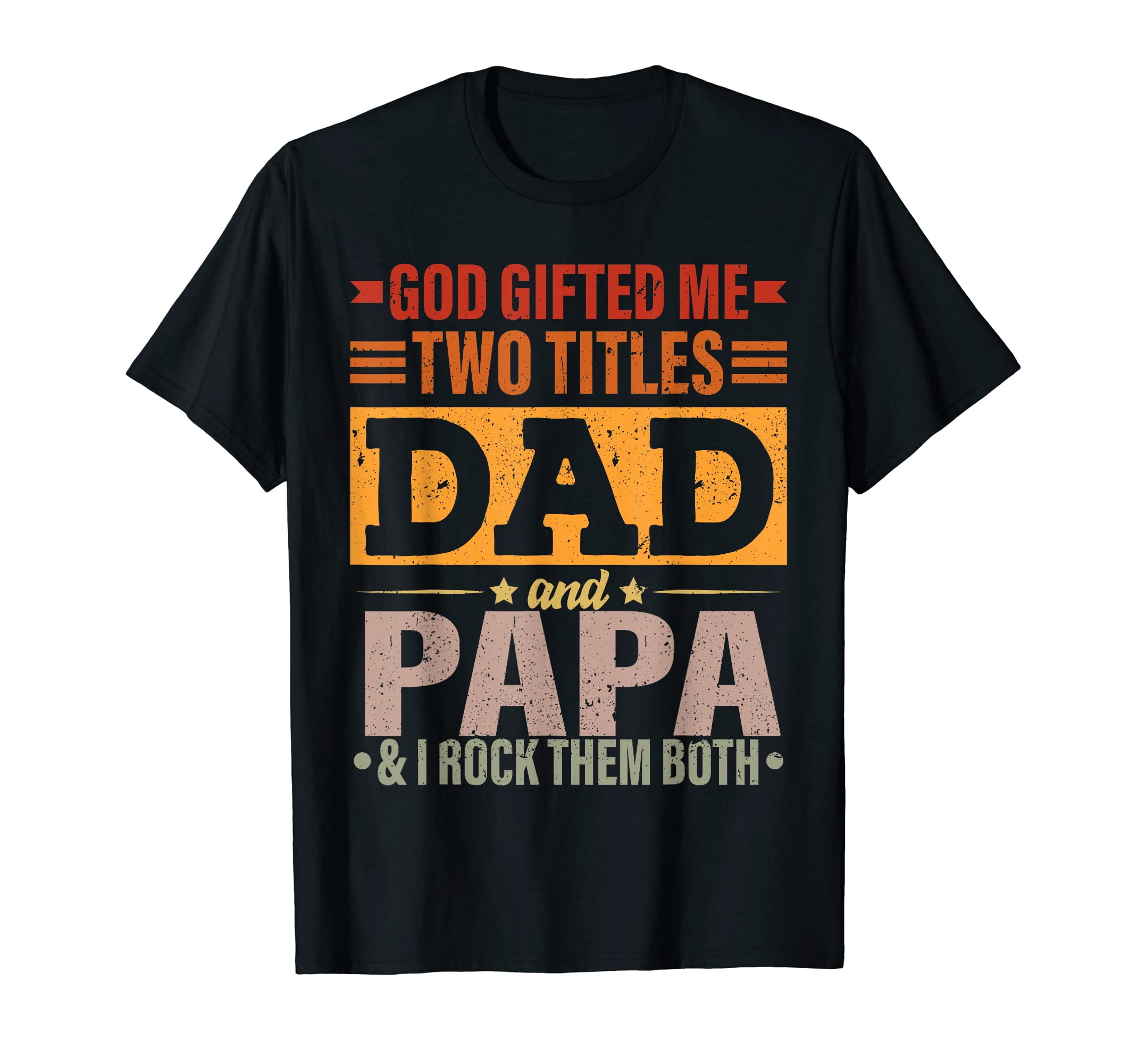God Gifted Me Two Titles Dad And Papa Funny Father's Day T-Shirt ...