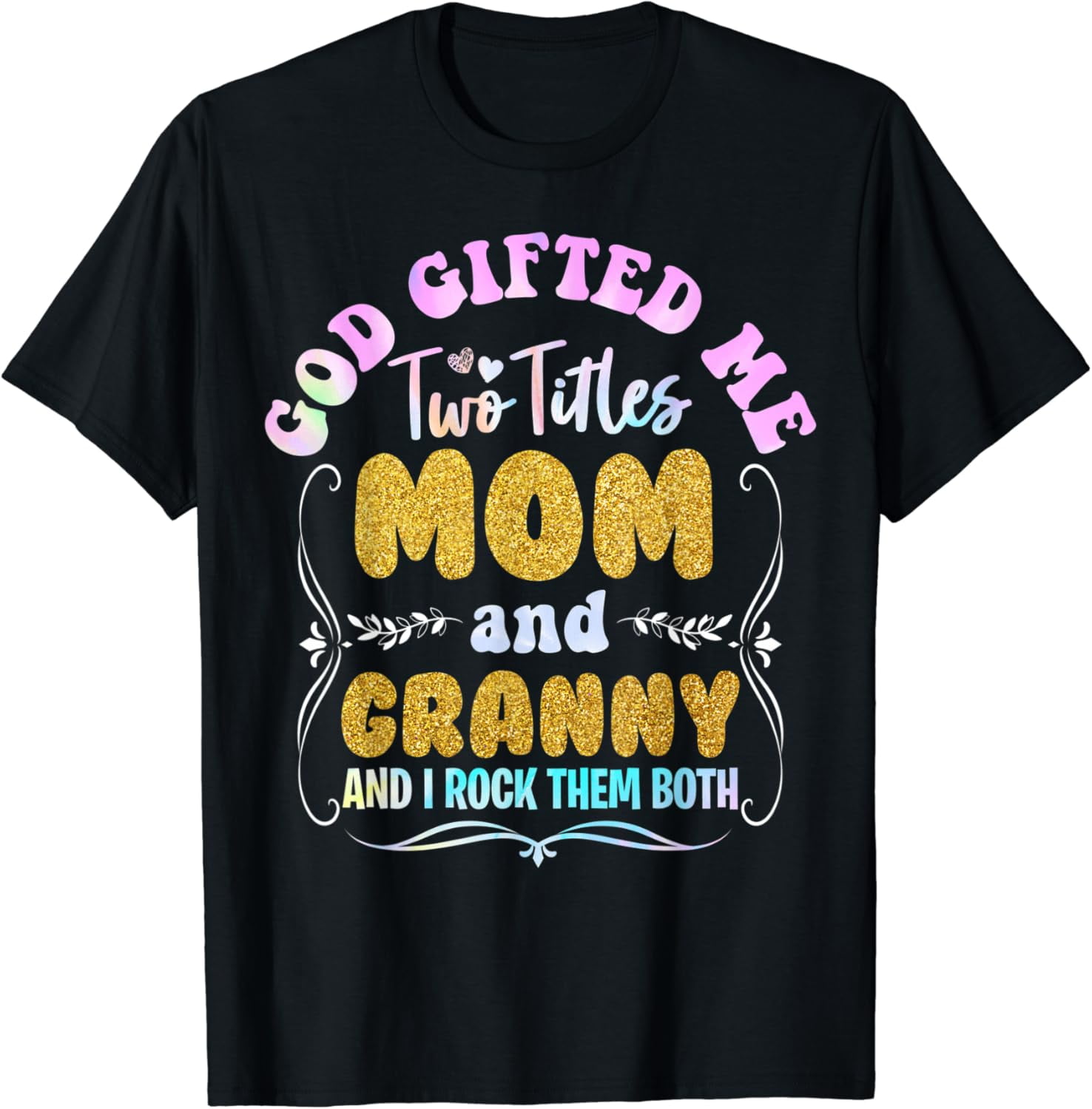 God Gifted Me Two Titles Mom And Granny Tie Dye Mother'S Gift T-Shirt ...