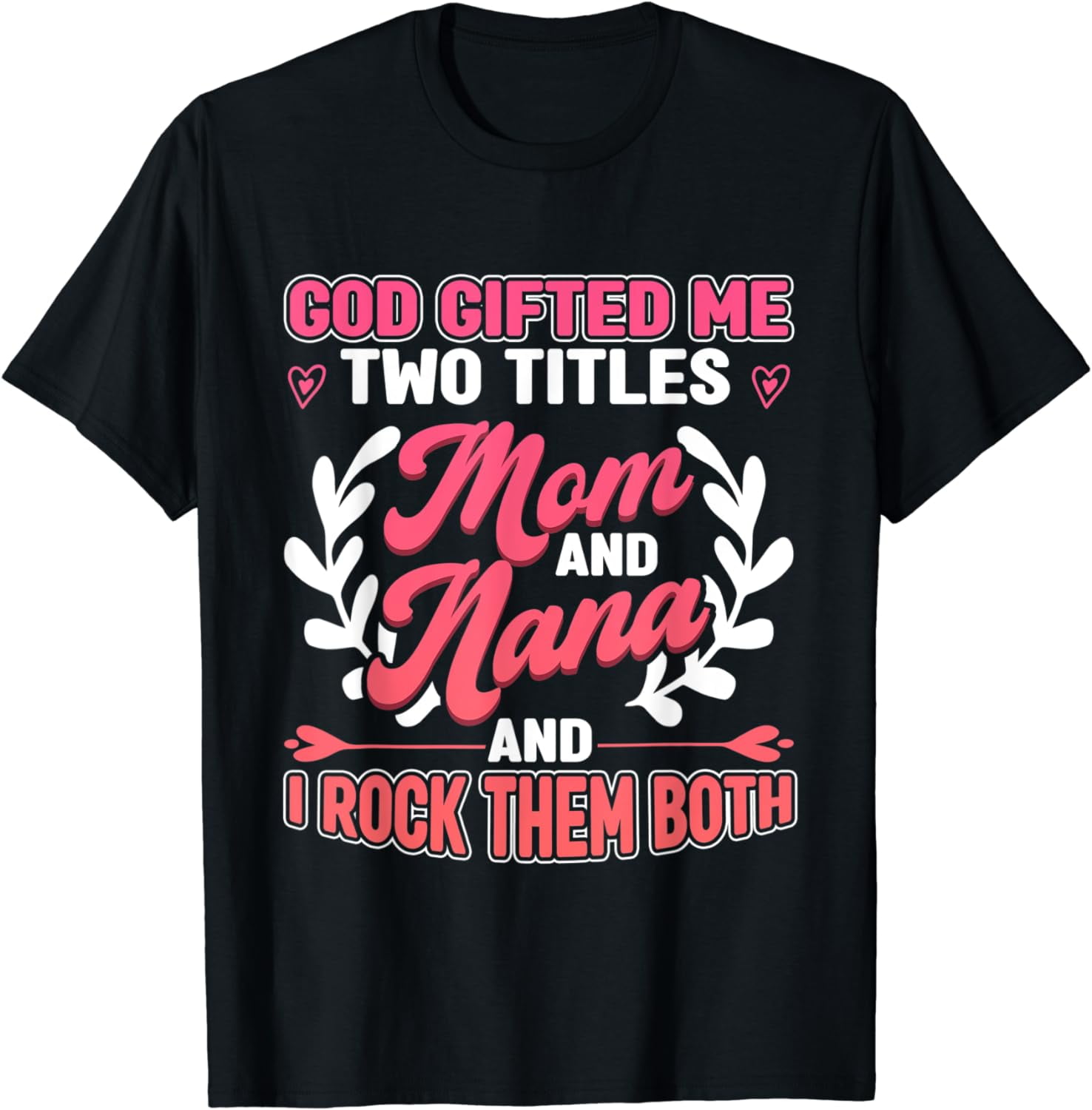 God Gifted Me Two Titles Mom And Nana Mom And Grandma T-Shirt - Walmart.com