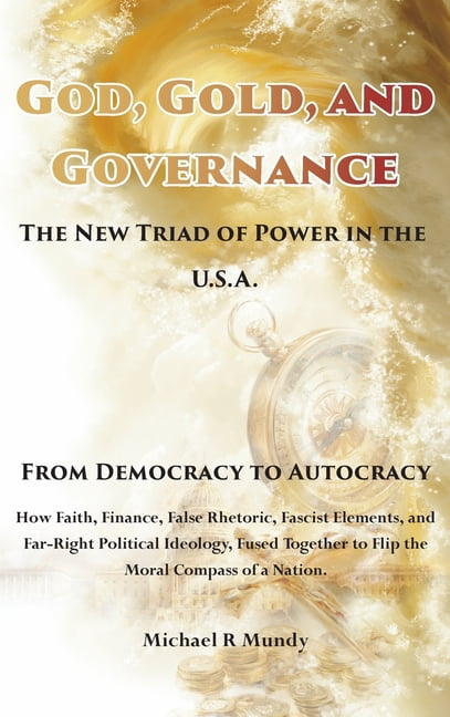 God, Gold, And Governance, The New Triad of Power in The U.S.A.: From ...