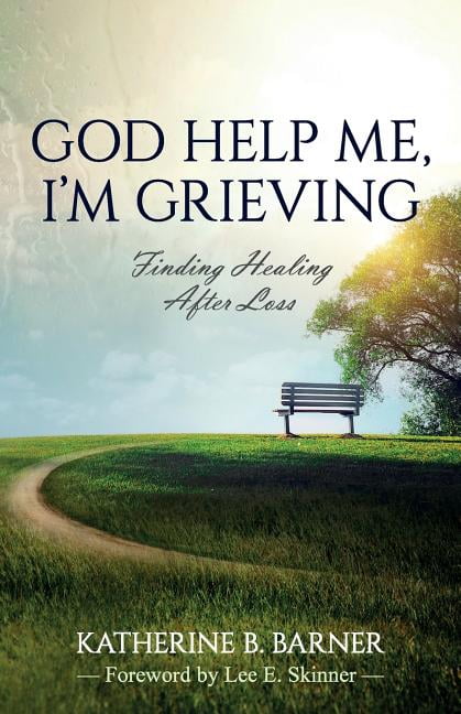 God Help Me, I'm Grieving: Finding Healing After Loss (Paperback ...