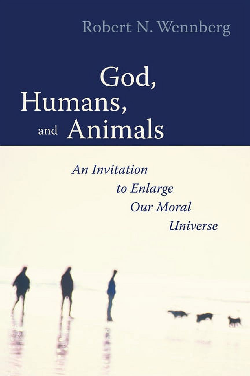 God, Humans, and Animals: An Invitation to Enlarge Our Moral Universe ...