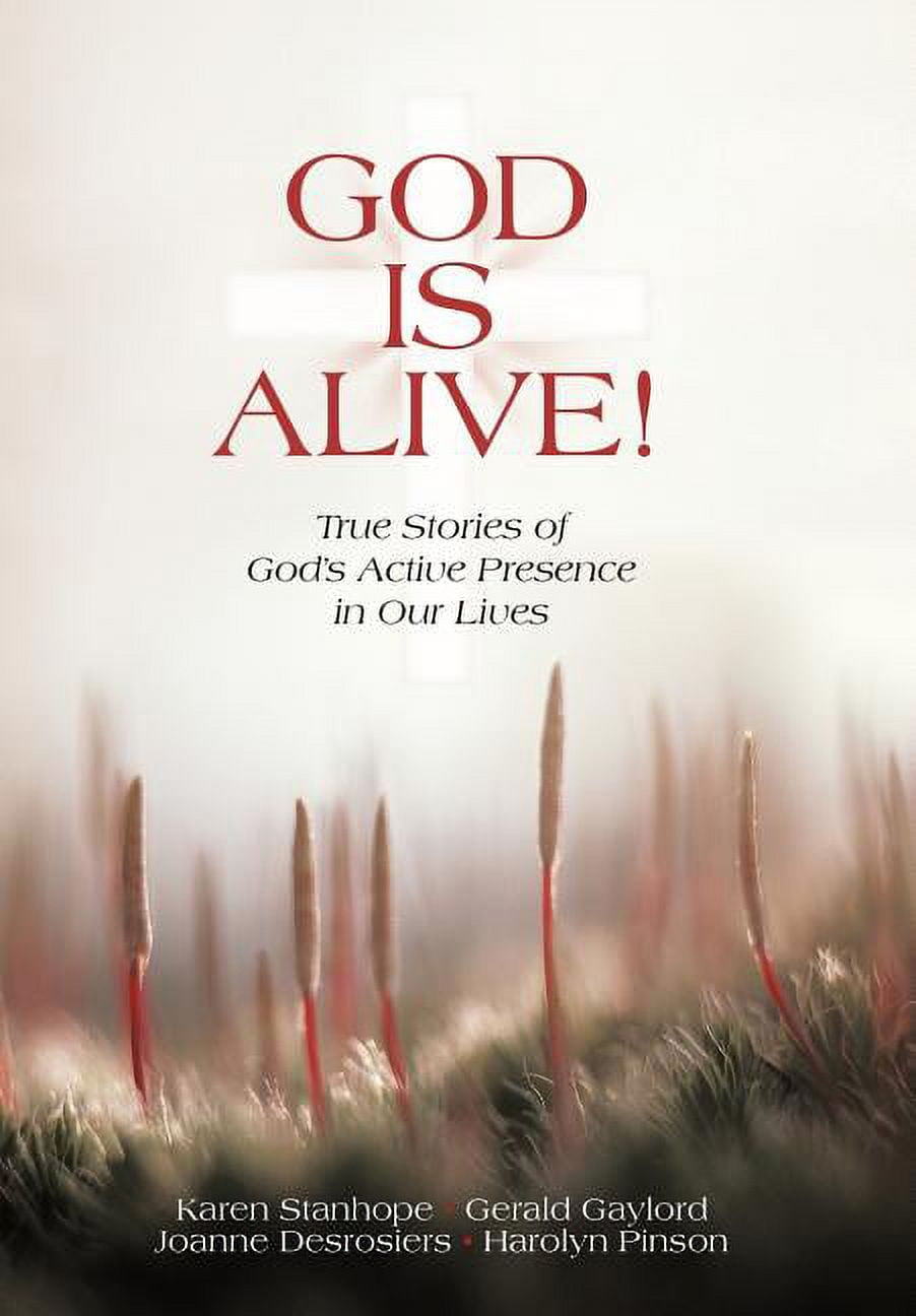 God Is Alive!: True Stories of God's Active Presence in Our Lives ...
