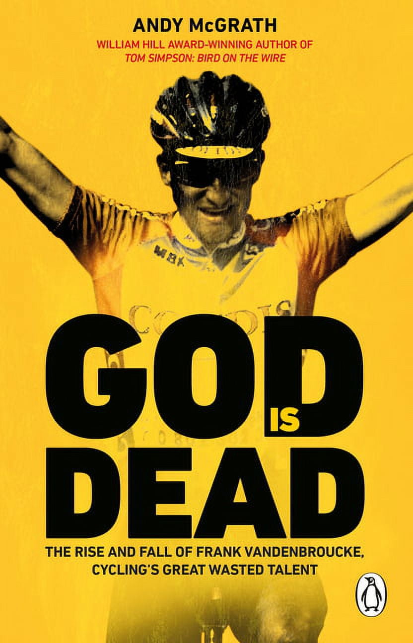 God Is Dead: The Rise and Fall of Frank Vandenbroucke, Cycling's Great ...