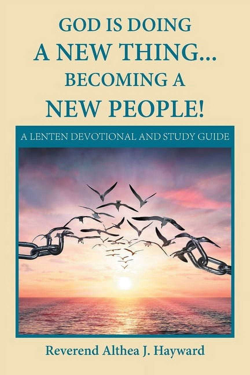 God Is Doing a New Thing Becoming a New People! : A Lenten Devotional ...