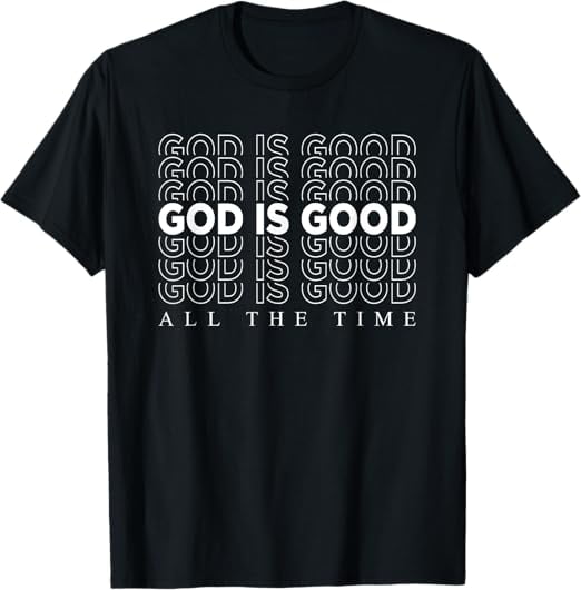 God Is Good All The Time Christian Worship Preachers Gift T-Shirt ...