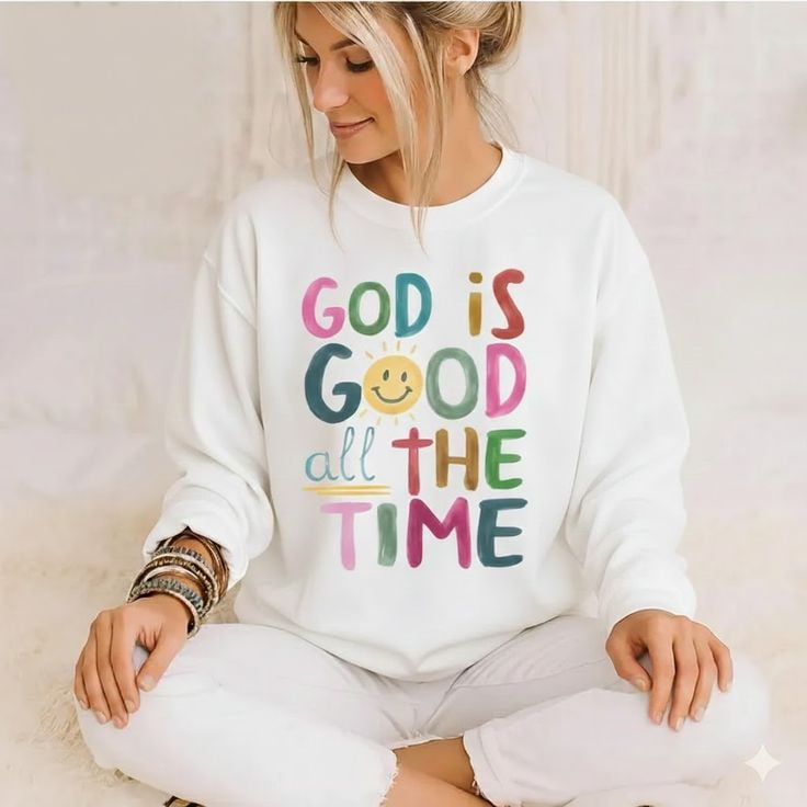 God Is Good All The Time Inspirational Faith Graphic Crewneck ...