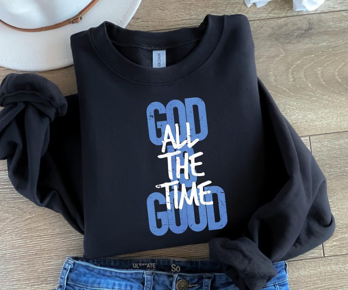 God Is Good All The Time Sweatshirt, God Lover Sweater, Christian Shirt ...