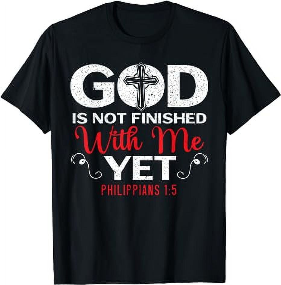 God Is Not Finished With Me Yet Christian Religious T-Shirt - Walmart.com