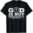 God Is Not Finished With Me Yet Christian Religious T-Shirt - Walmart.com