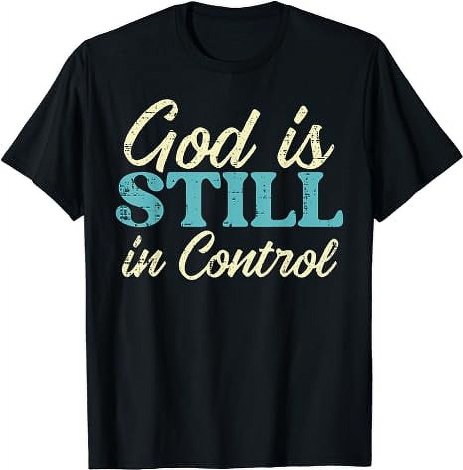 God Is Still In Control Jesus Faith Christian Men Women Kids T-Shirt ...