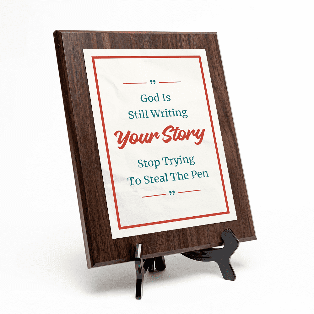 God Is Still Writing Your Story Stop Trying To Steal The Pen, Wooden ...