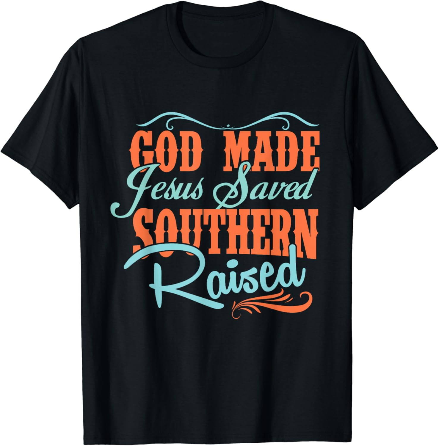 God Made Jesus Saved Southern Raised - T Shirt - Walmart.com
